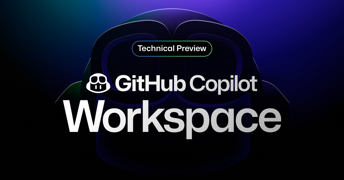 GitHub 发布 Copilot Workspace 可通过自然语言编程并测试和运行代码 – XiaoHu.AI学院